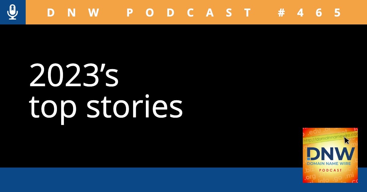 2023’s top stories - DNW Podcast #465 - Domain Name Wire | Domain Name News