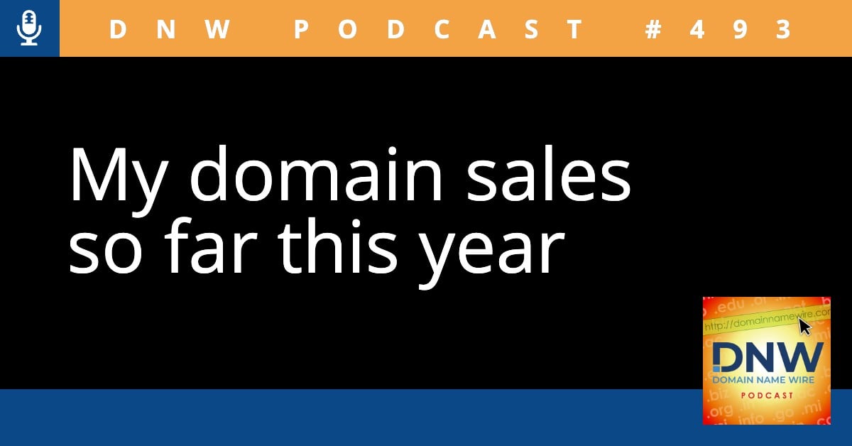 My domain sales so far this year - DNW Podcast #493 - Domain Name Wire | Domain Name News