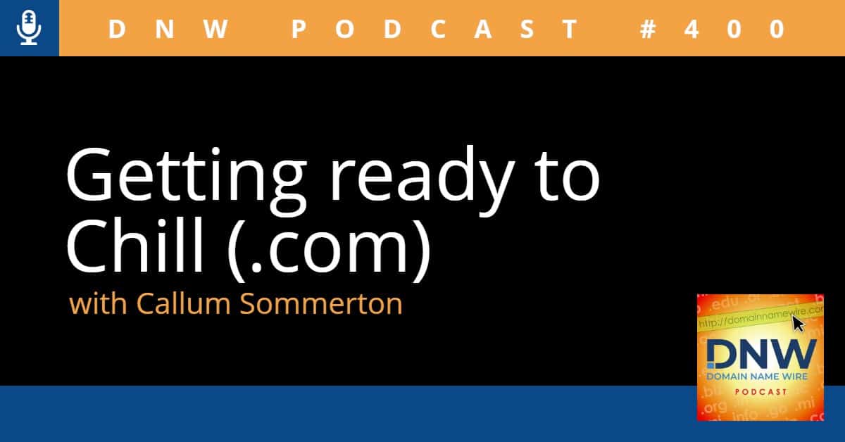 Getting ready to Chill (.com) - DNW Podcast #400 - Domain Name Wire ...