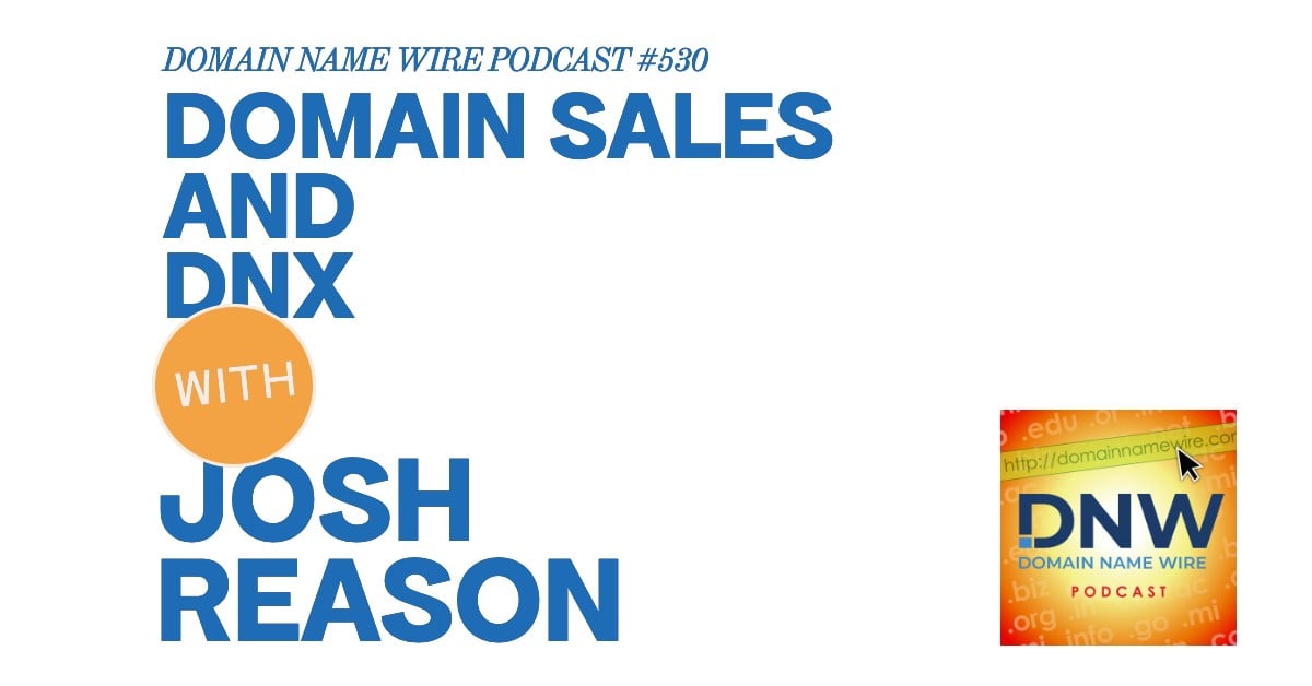 Josh Reason: domain sales + DNX - DNW Podcast #530 - Domain Name Wire ...