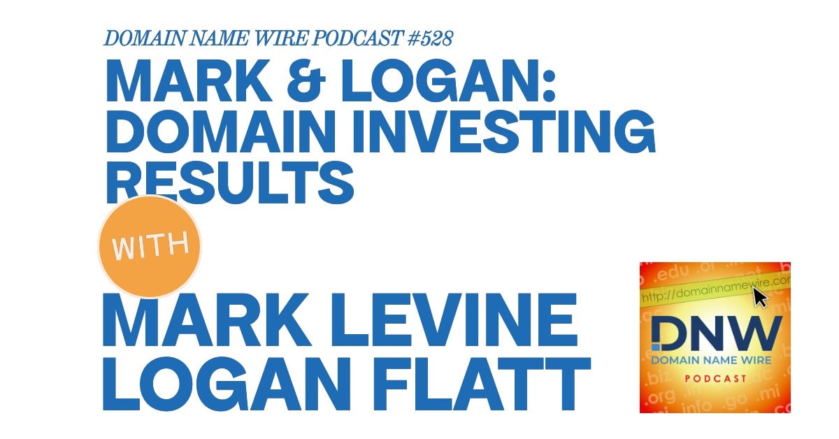 Mark & Logan: Domain investing results - DNW Podcast #528 - Domain Name Wire | Domain Name News